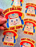 Quit Calling The Cops Vinyl Sticker
